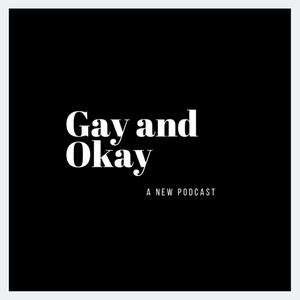 gay and okay • A podcast on Spotify for Podcasters