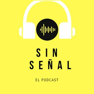 SIN SEÑAL • A podcast on Spotify for Podcasters